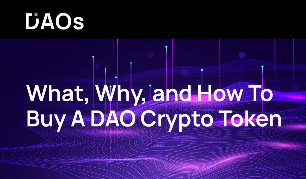 What, Why, and How To Buy A DAO Crypto Token