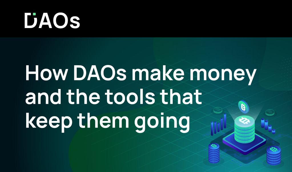 How DAOs make money and the tools that keep them going