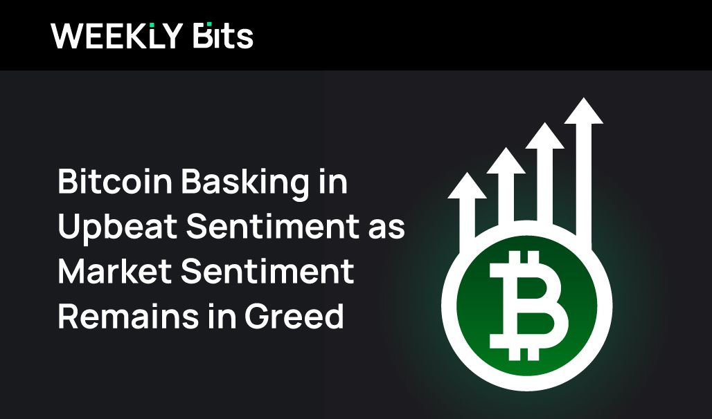 Bitcoin Basking in Upbeat Sentiment as Market Sentiment Remains in Greed