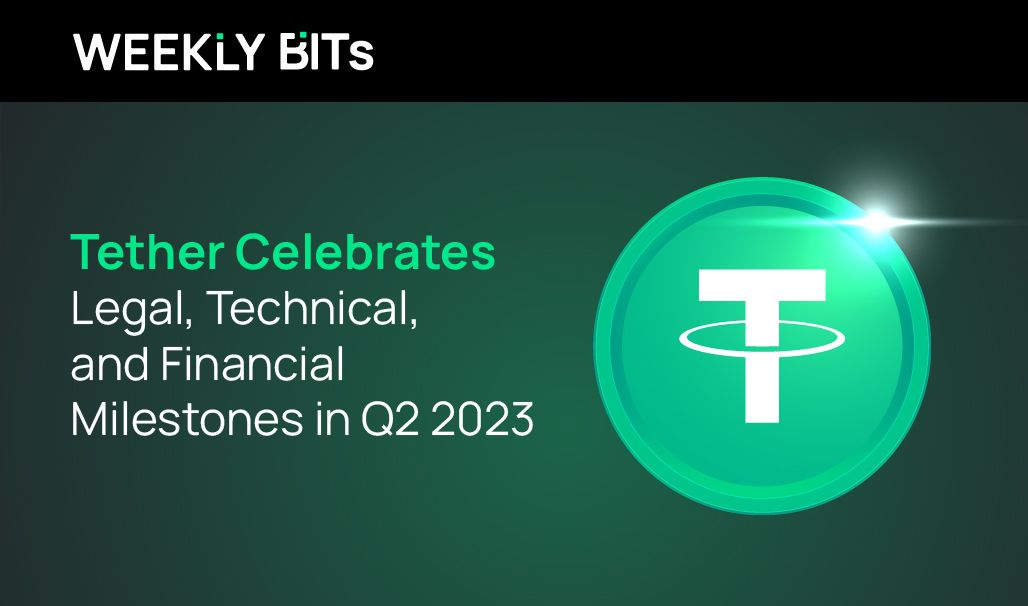 Tether Celebrates Legal, Technical, and Financial Milestones in Q2 2023