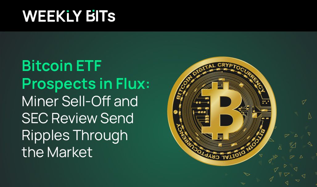 Bitcoin ETF Prospects in Flux: Miner Sell-Off and SEC Review Send Ripples Through the Market