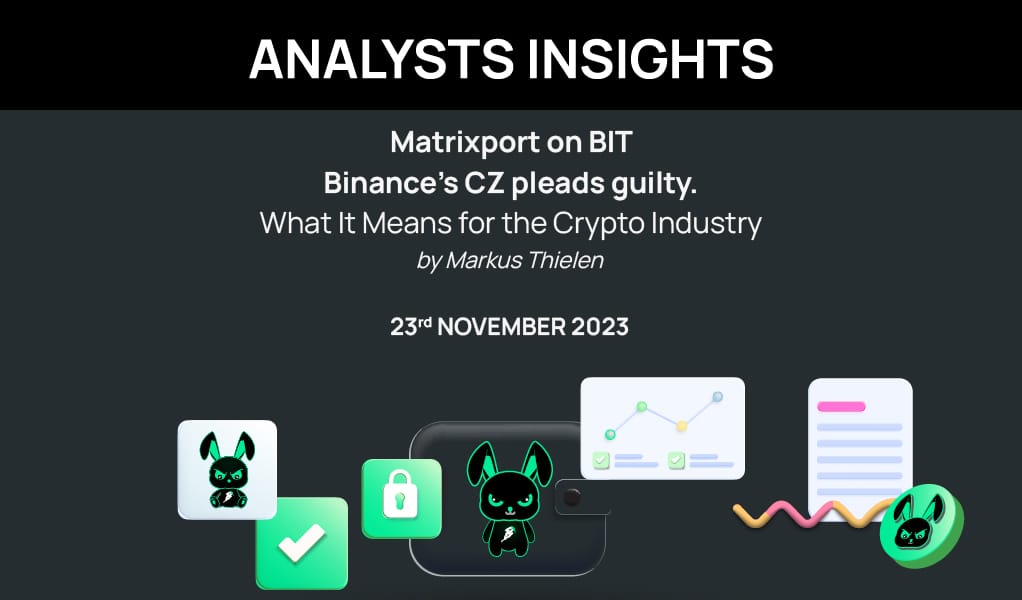 Matrixport on BIT - Binance’s CZ pleads guilty. What It Means for the Crypto Industry