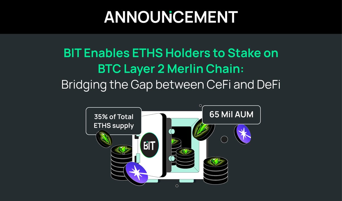 BIT Enables ETHS Holders to Stake on BTC Layer 2 Merlin Chain: Bridging the Gap between CeFi and ...